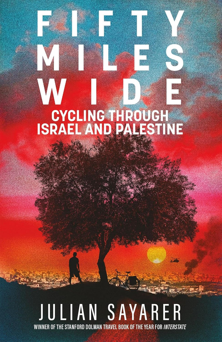 Fifty Miles Wide: Cycling Through Israel and Palestine ...